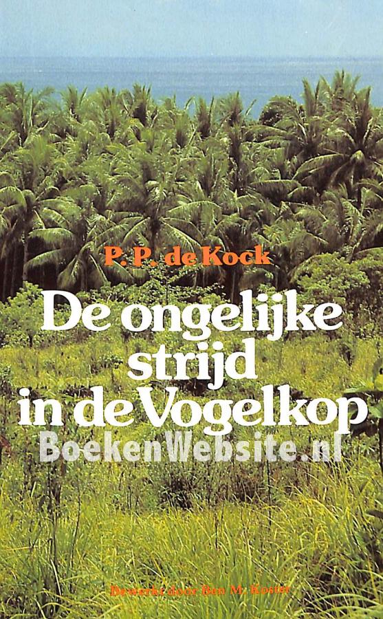 De ongelijke strijd in de Vogelkop, Kock P.P. de | BoekenWebsite.nl
