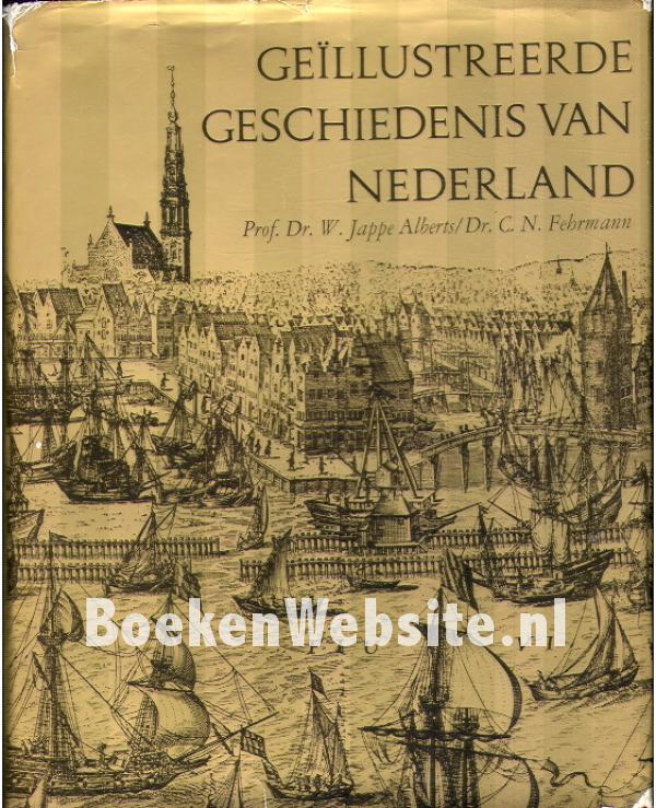 Geillustreerde geschiedenis van Nederland, Fehrmann C.N. Jappe Alberts ...
