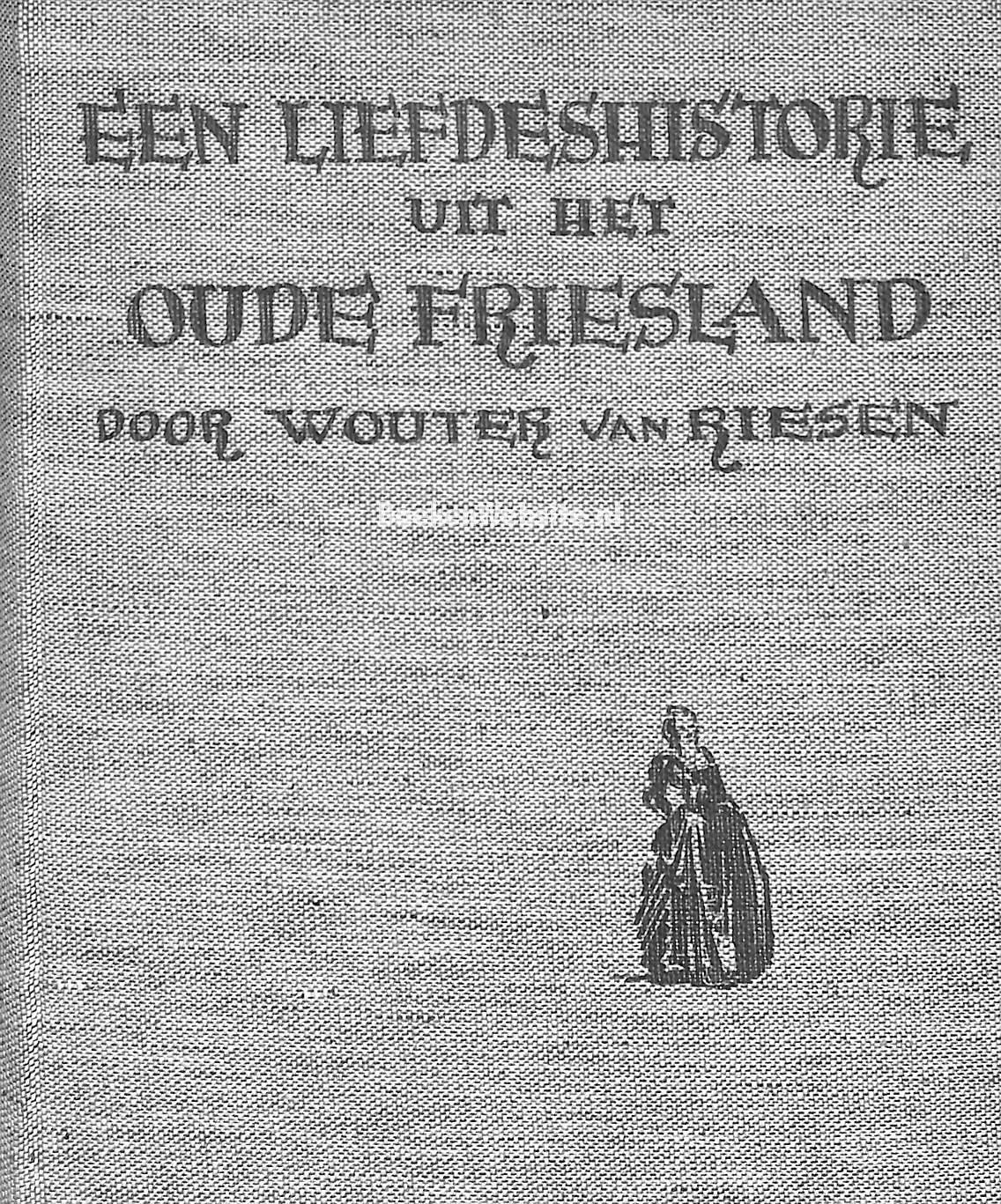 Een liefdeshistorie uit het Oude Friesland 1, Riesen Wouter van ...