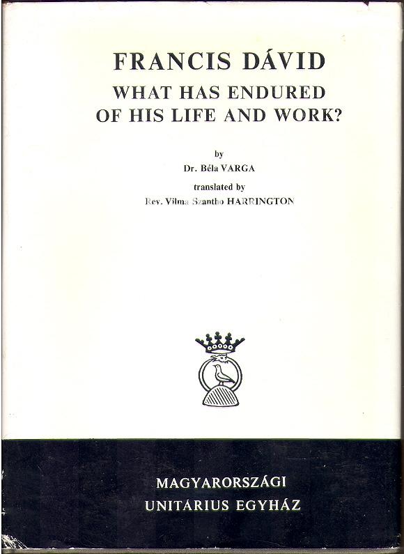 Francis David What has endured of his life and work?, Varga Bela ...